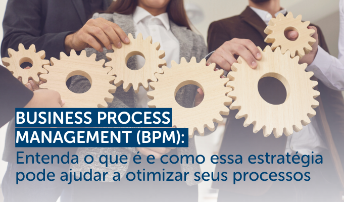 BPM: O que é e como pode ajudar a otimizar seus processos